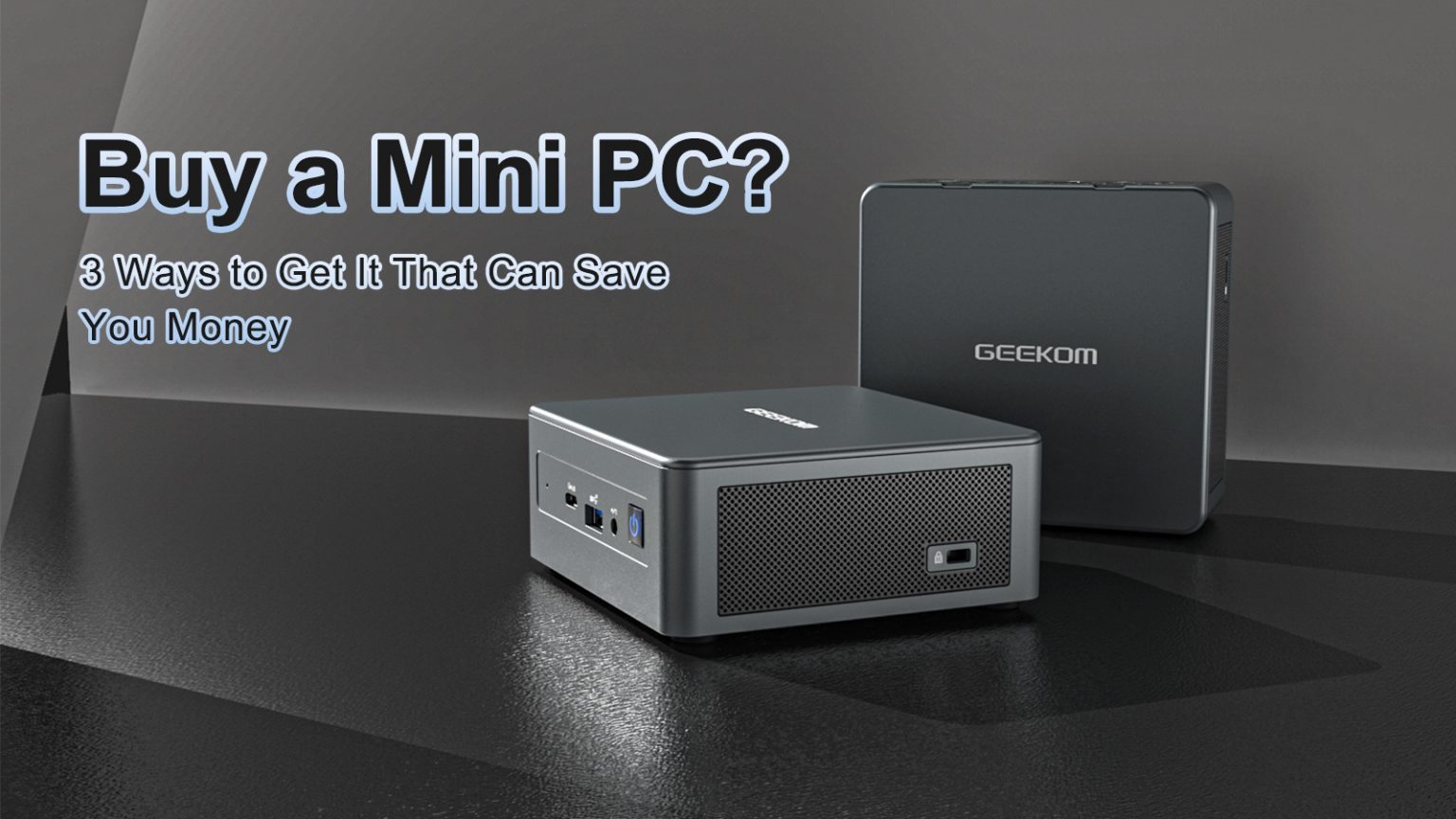 Buy a Mini PC? 3 Ways to Get It That Can Save You Money